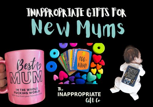 The Most Inappropriate Gifts to Give a New Mum... - The Inappropriate ...