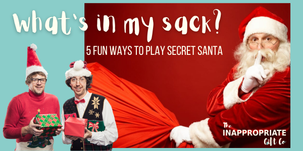 6 Fun Ways to Play Secret Santa or Kris Kringle - The Inappropriate Gift Co