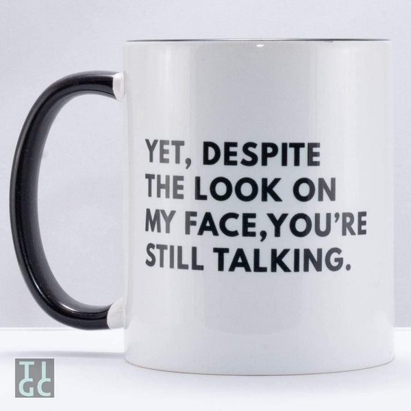 Despite The Look On My Face You Are Still Talking Mug The